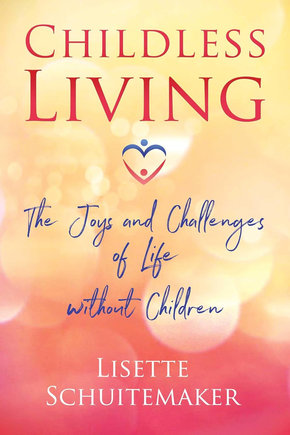 Childless Living: The Joys and Challenges of Life without Children ...