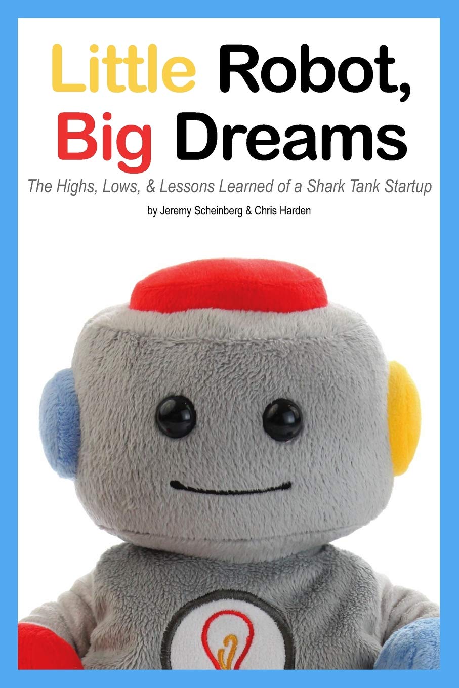 Little Robot, Big Dreams: The Highs, Lows, & Lessons Learned of a Toy ...