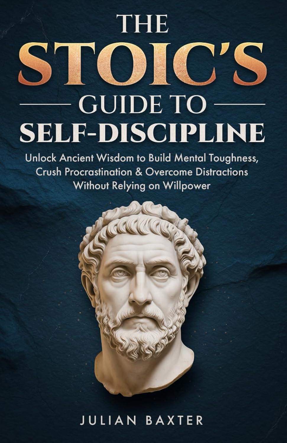 The Stoic's Guide to Self-Discipline: Unlock Ancient Wisdom to Build ...