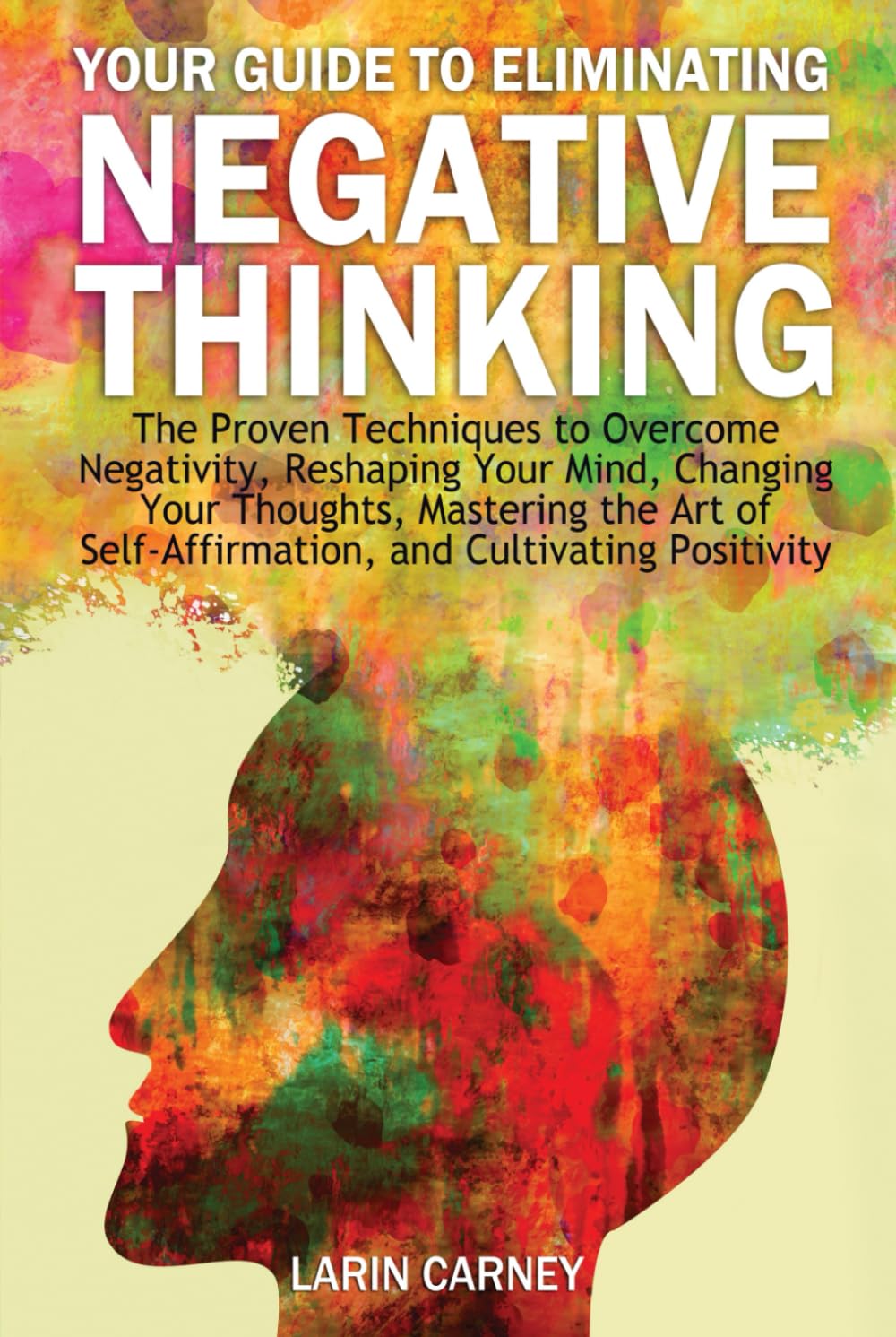 Amazon.com: Your Guide to Eliminating Negative Thinking: The Proven ...