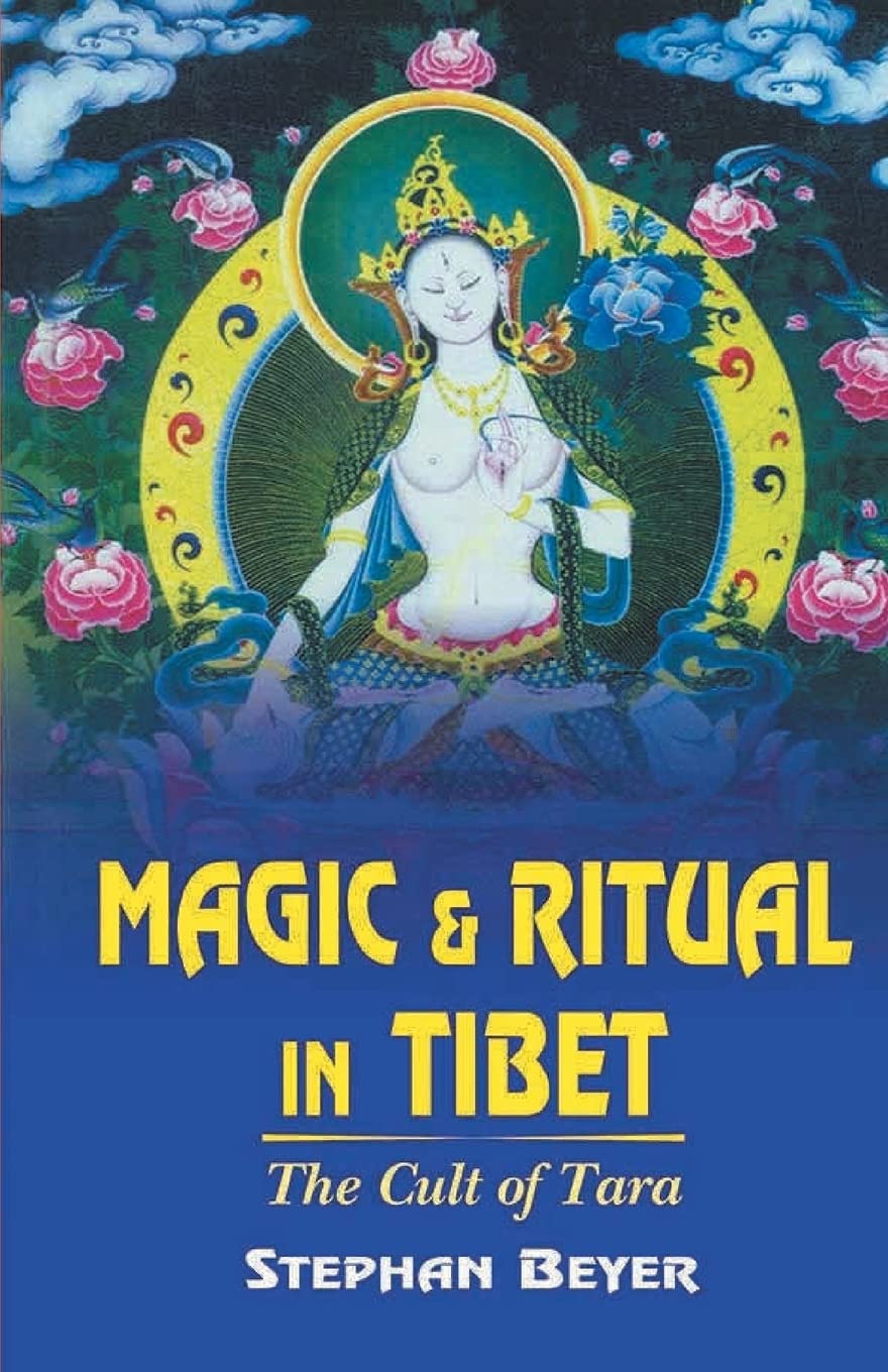 Magic and Ritual in Tibet: The Cult of Tara: Stephan Beyer ...