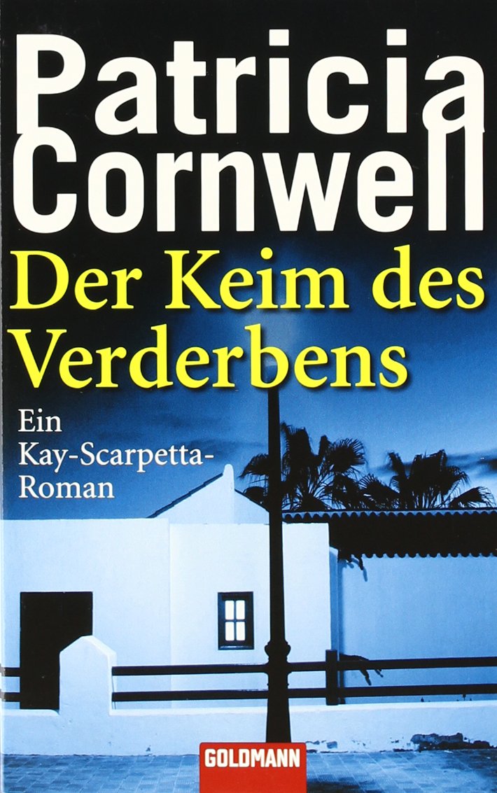 Der Keim des Verderbens: Ein Kay-Scarpetta-Roman: Roman. Aus d ...