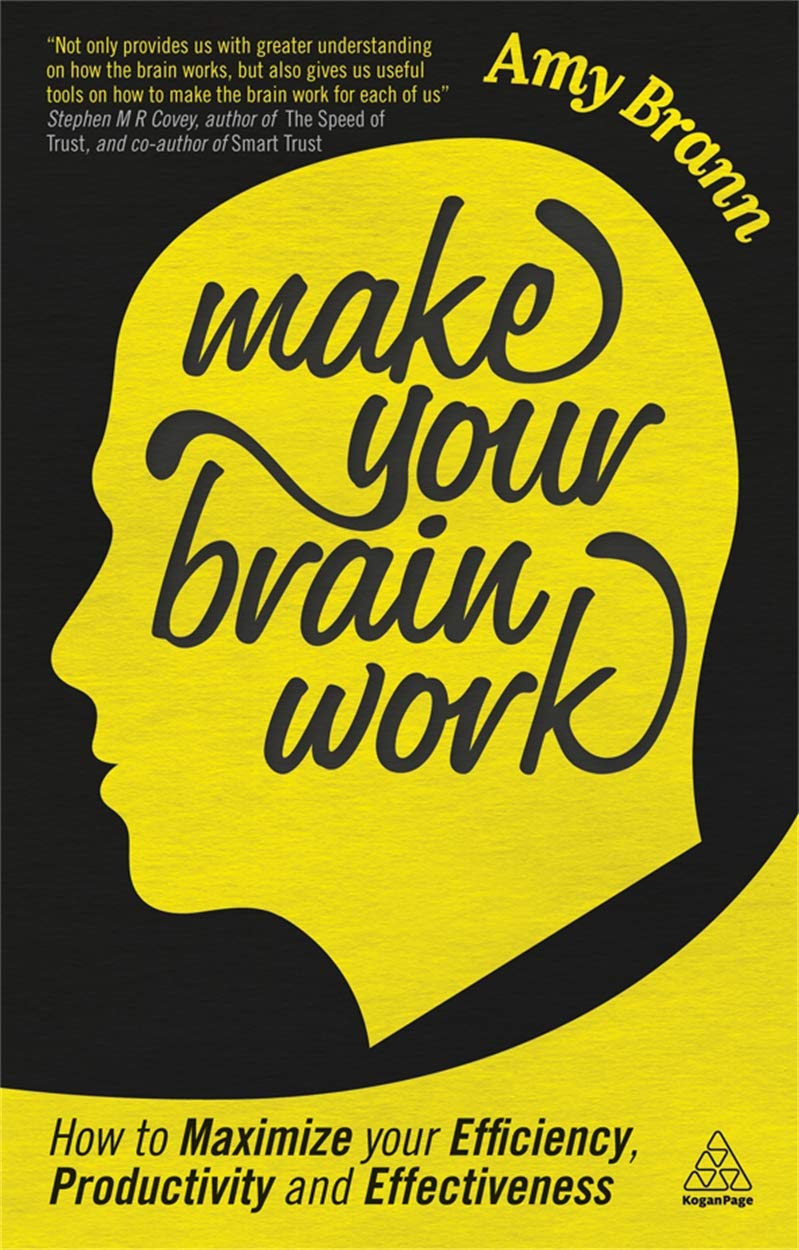 Make Your Brain Work: How to Maximize Your Efficiency, Productivity and ...