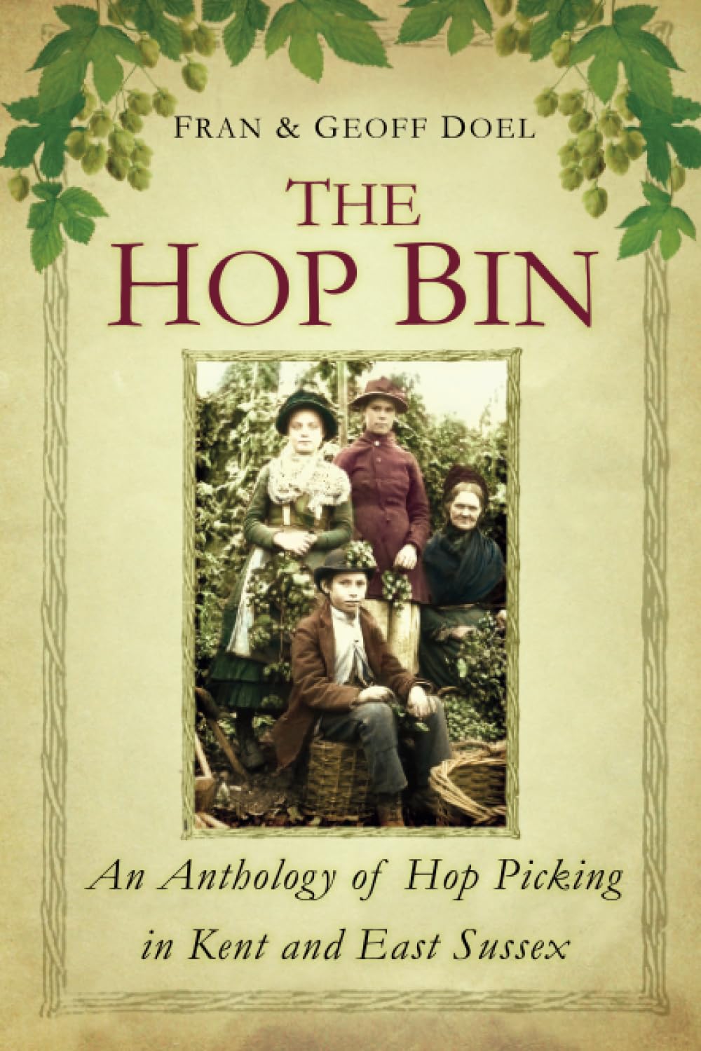 The Hop Bin: An Anthology of Hop Picking in Kent and East Sussex ...