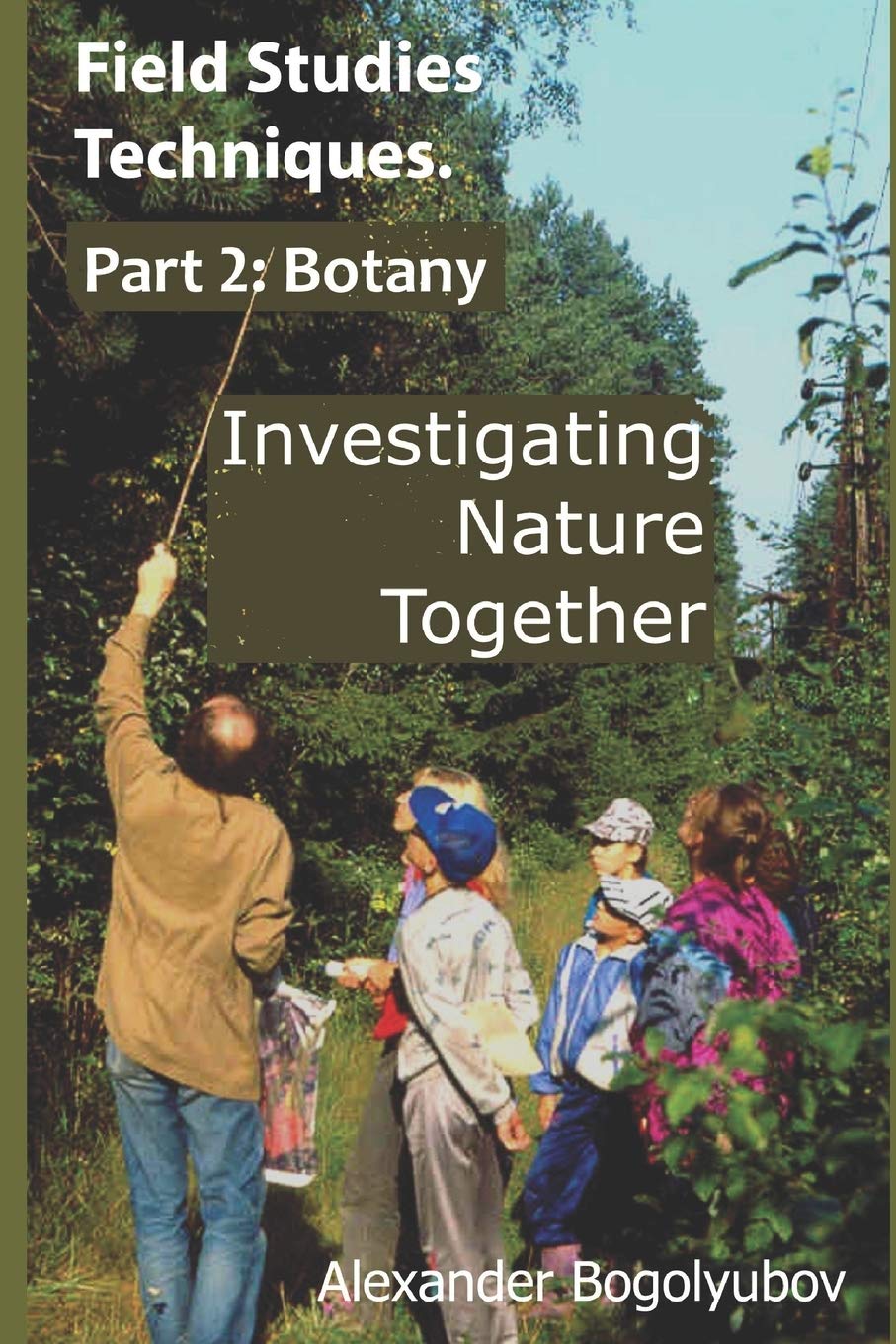 Field Studies Techniques. Part 2. Botany: Investigating Nature Together ...