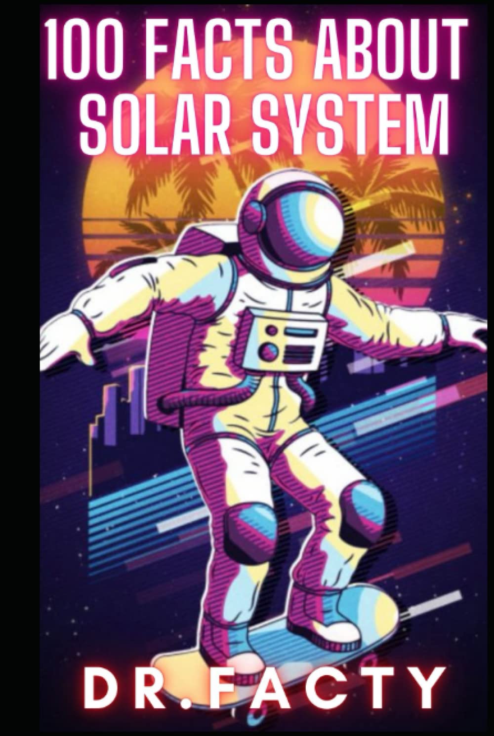 Buy 100 Facts About Solar System: Highly Illustrated,It is Collection ...