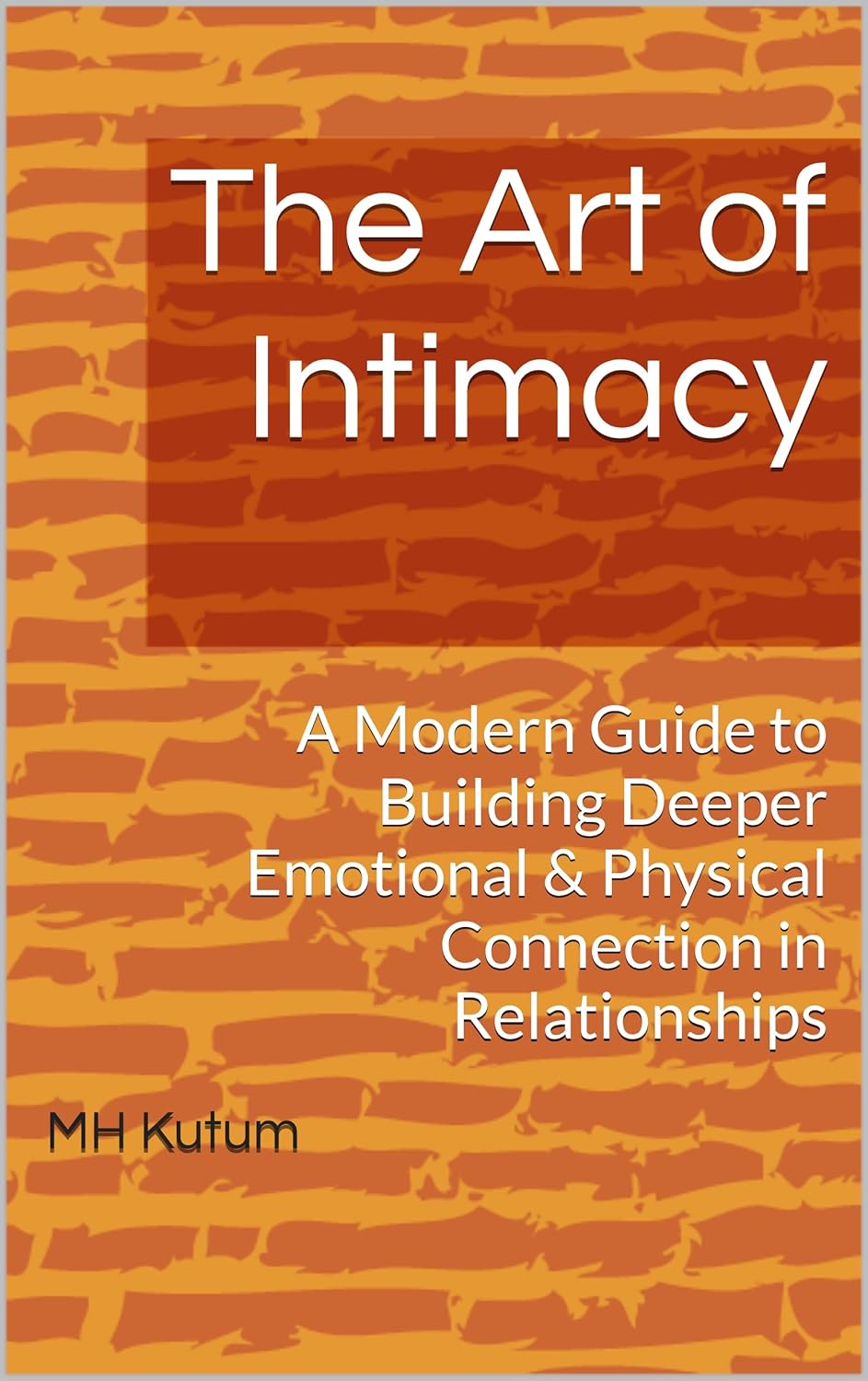 The Art of Intimacy: A Modern Guide to Building Deeper Emotional ...