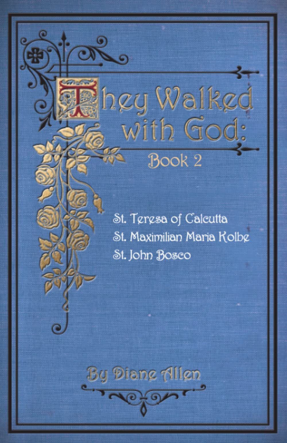 They Walked with God Book 2: St. Teresa of Calcutta, St. Maximilian ...