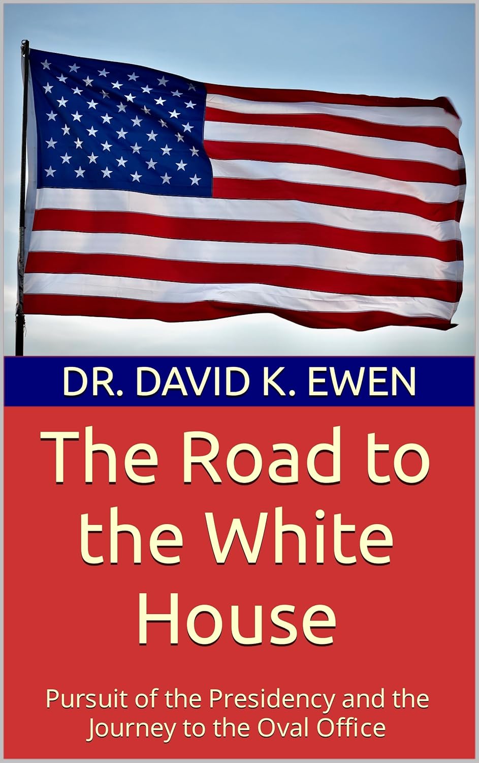 The Road to the White House: Pursuit of the Presidency and the Journey ...