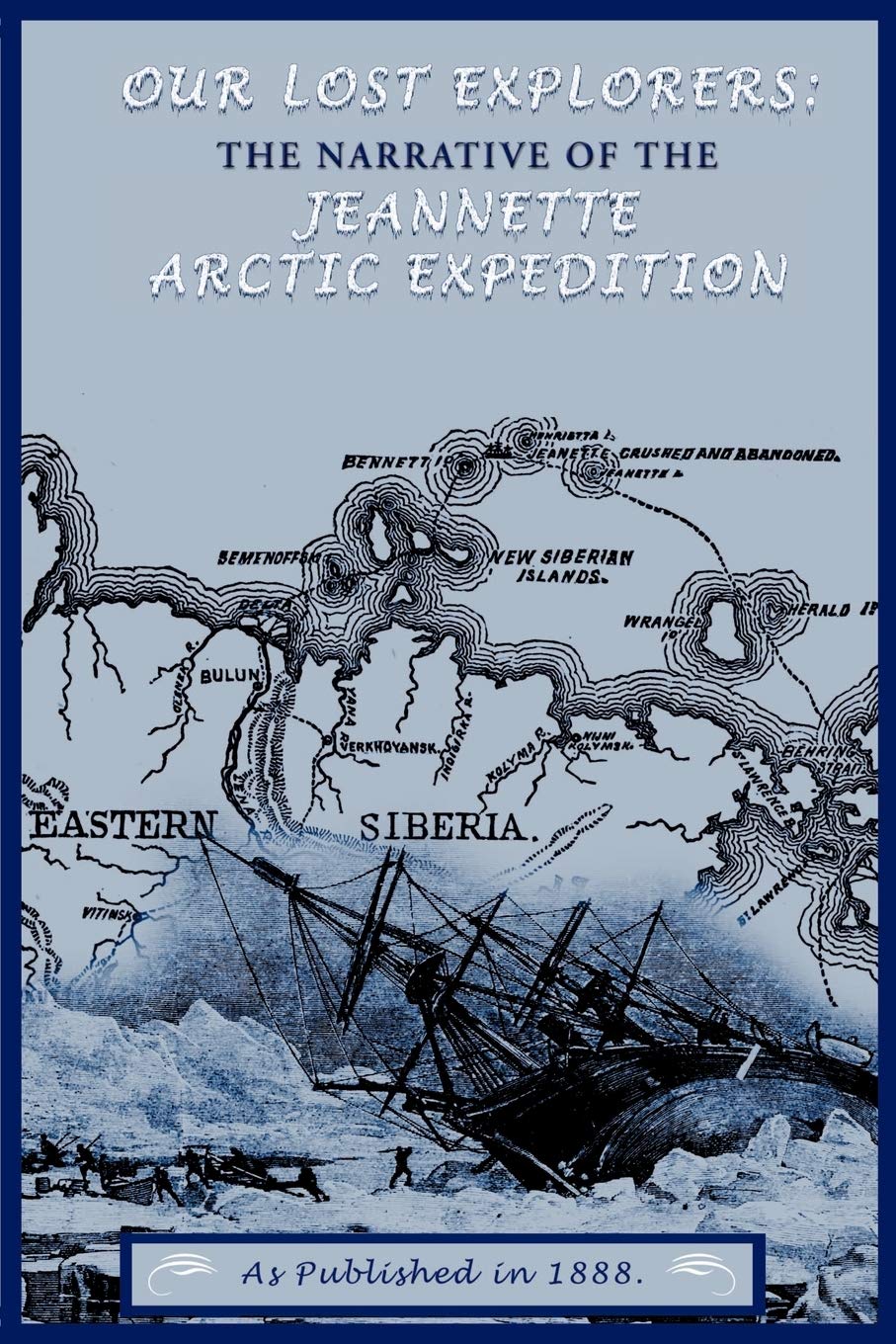Our Lost Explorers: The Narrative of the Jeanette Arctic Expedition: De ...