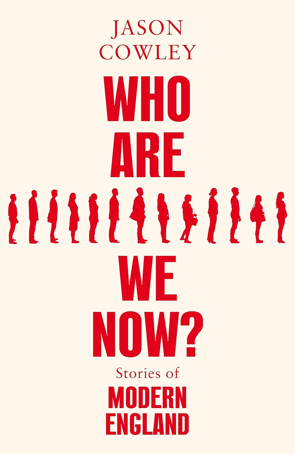 Who Are We Now?: Stories of Modern England: Amazon.co.uk: Cowley, Jason ...