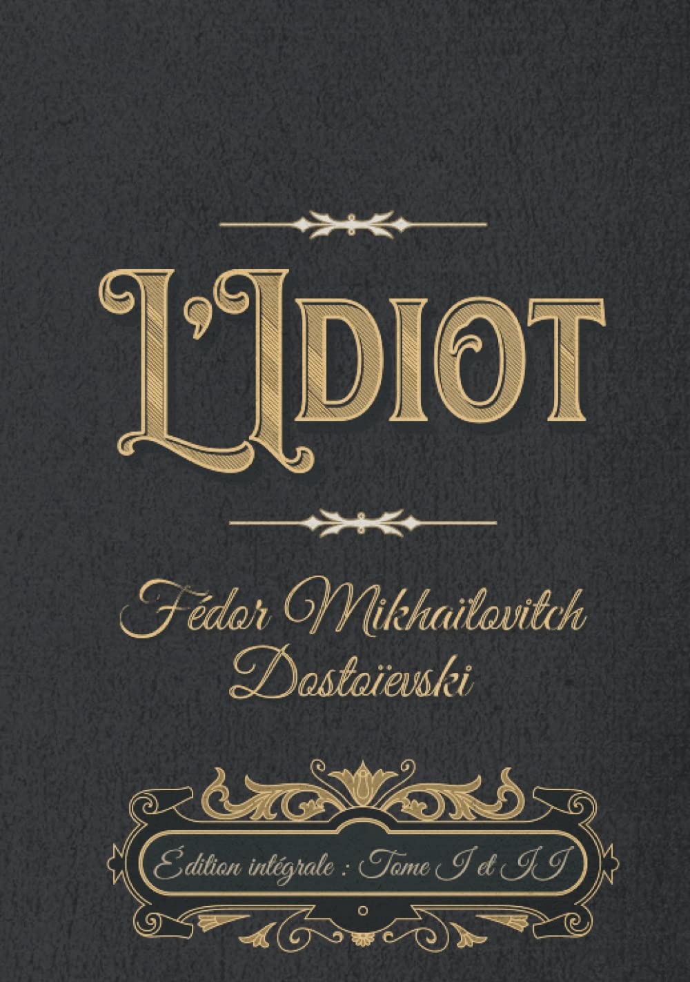 Amazon.fr - L’Idiot Édition intégrale : Tome I et II: Classic collector ...