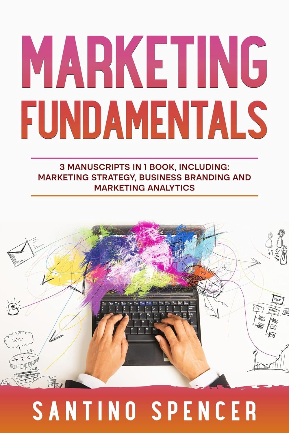 Marketing Fundamentals: 3-in-1 Guide to Master Marketing Strategy ...