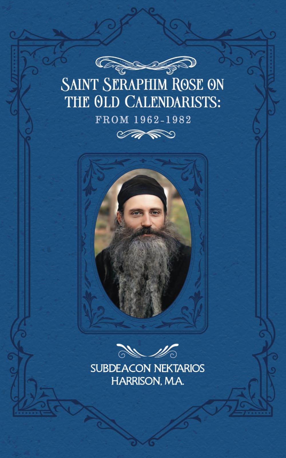 Saint Seraphim Rose on the Old Calendarists: From 1962 to 1982 ...