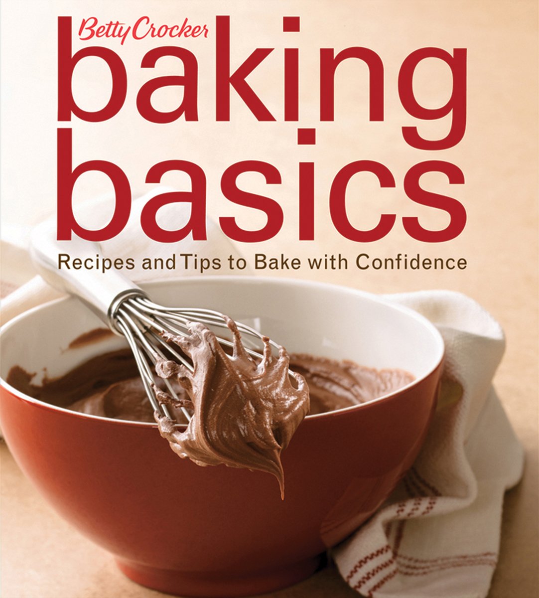 Betty Crocker Baking Basics: Recipes and Tips to Bake With Confidence ...