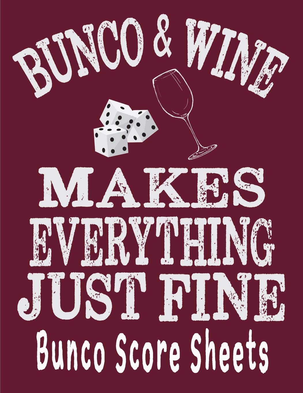 Bunco and Wine Makes Everything Just Fine Bunco Score Sheets: This ...