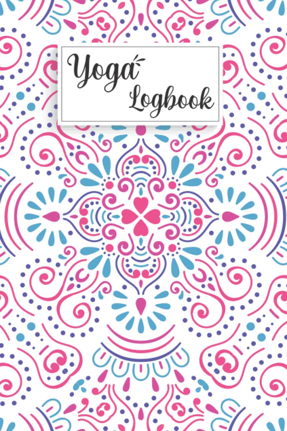 Yoga Logbook: Yoga Logbook Journal For People Who Like To Track Their ...
