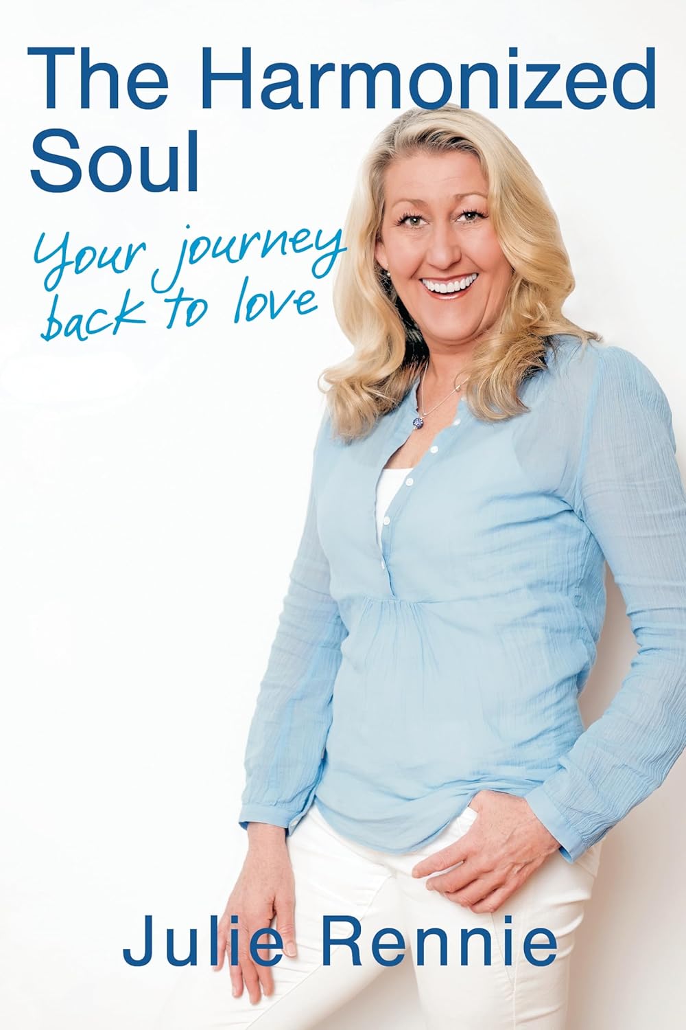 The Harmonized Soul: Your Journey Back to Love: Rennie, Julie ...