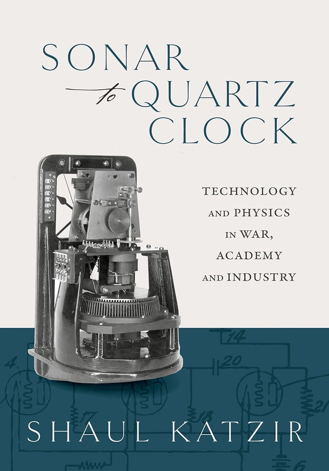 Sonar to Quartz Clock: Technology and Physics in War, Academy, and ...