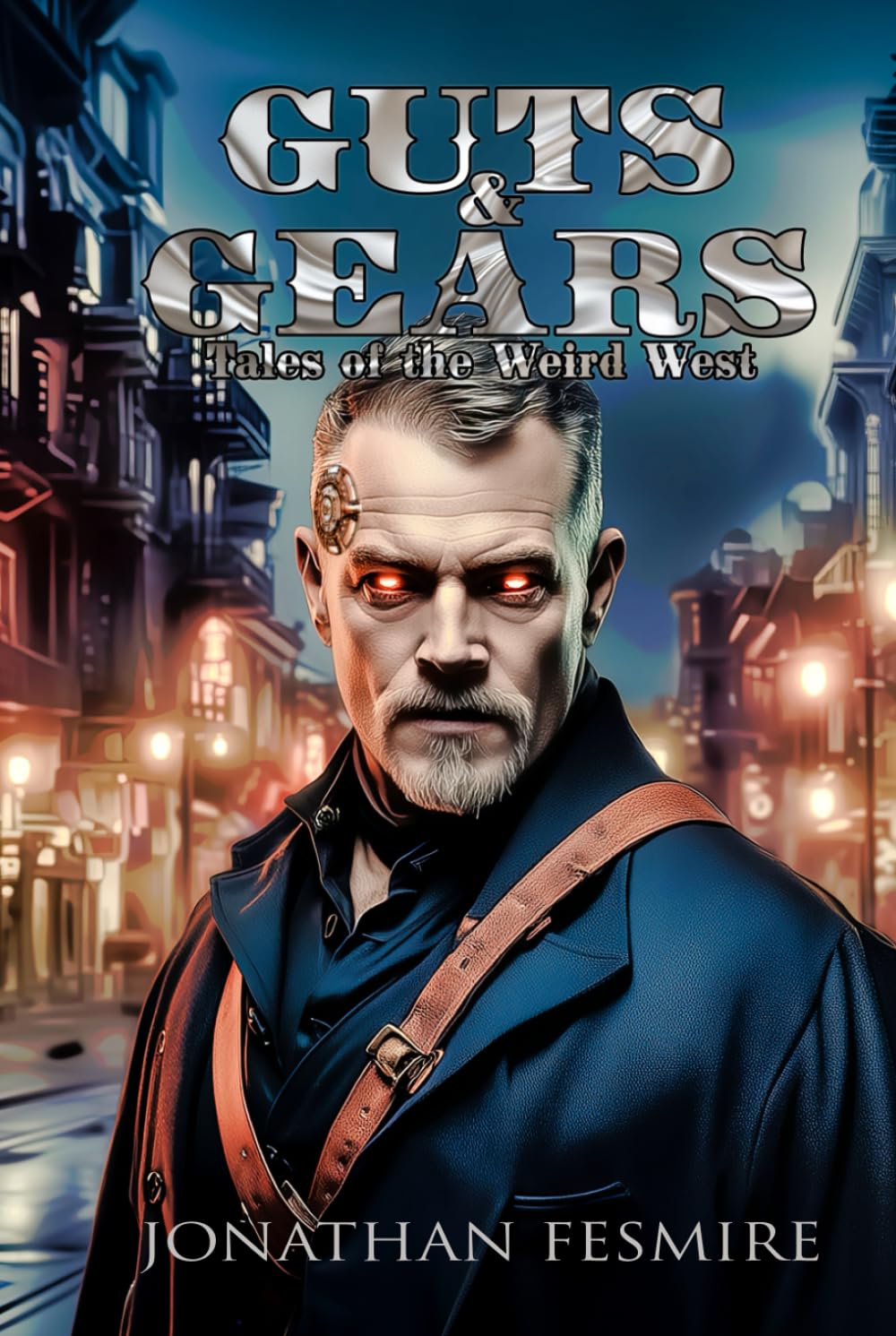 Guts and Gears: Tales of the Weird West: Fesmire, Jonathan ...