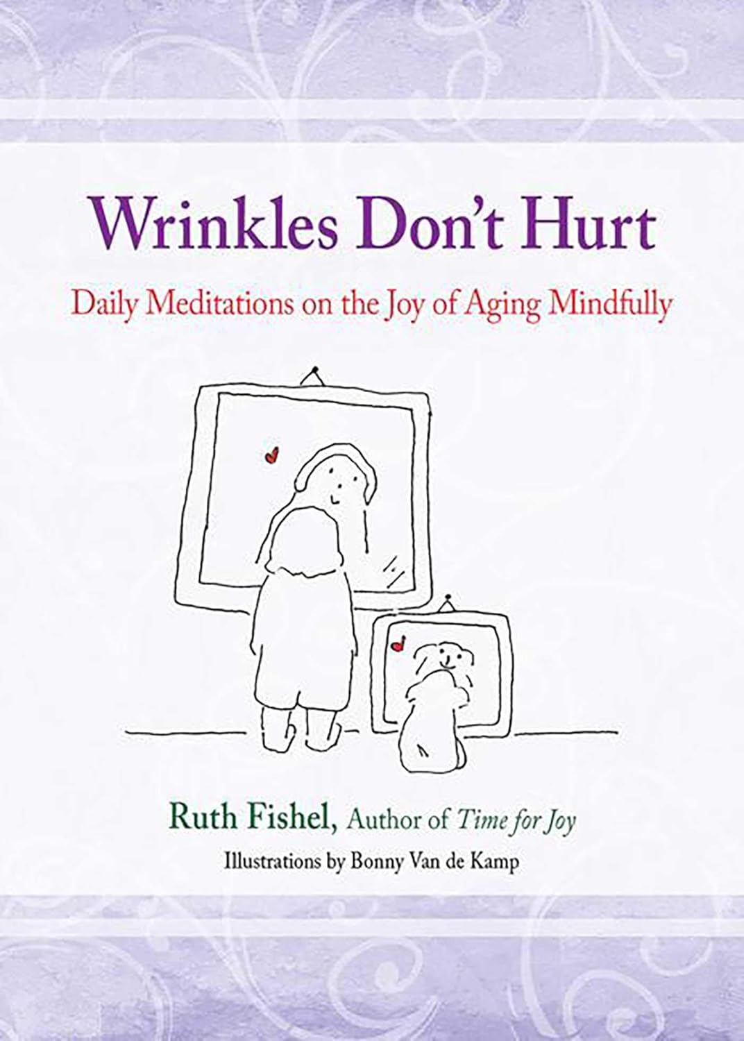 Wrinkles Don't Hurt: Daily Meditations on the Joy of Aging Mindfully ...