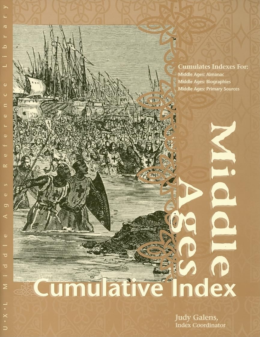 Middle Ages Cumulative Indexes for: Almanac, Biographies, and Primary ...