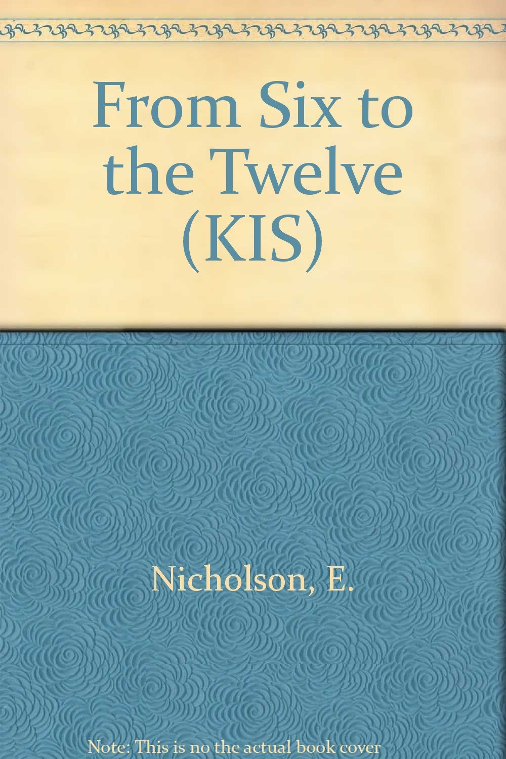 From Six to the Twelve: Nicholson, E.: 9780582902763: Amazon.com: Books
