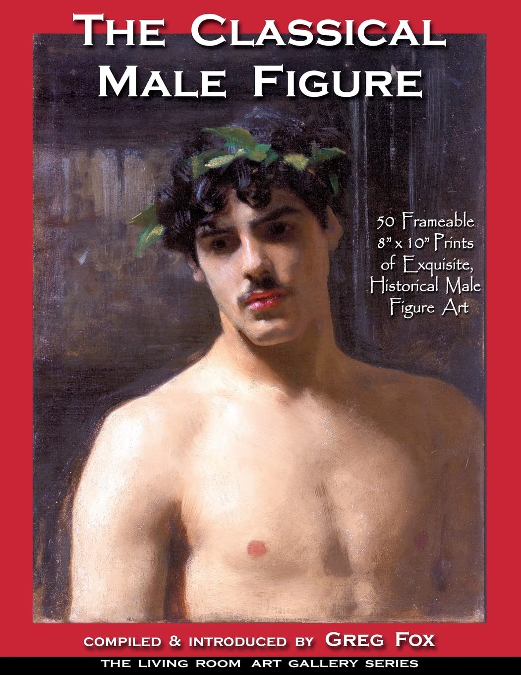 The Classical Male Figure: 50 Frameable 8" x 10" Prints of Exquisite ...