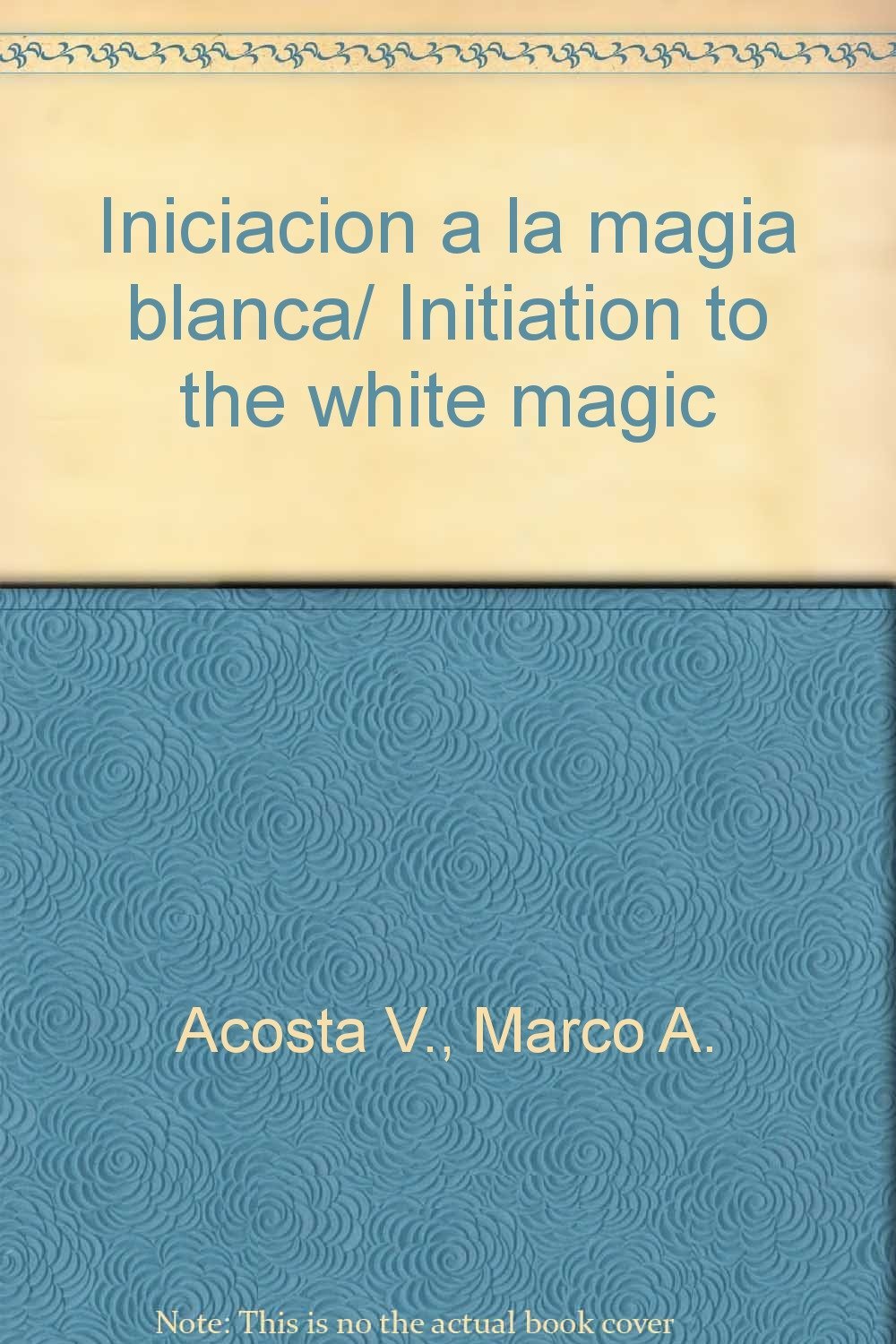 Iniciacion a la magia blanca/ Initiation to the white magic (Spanish ...