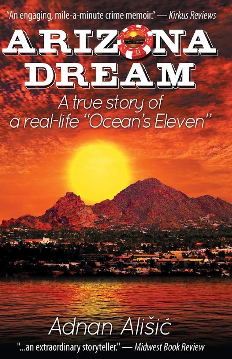 Arizona Dream: A true story of a real-life "Ocean's Eleven": Alisic ...