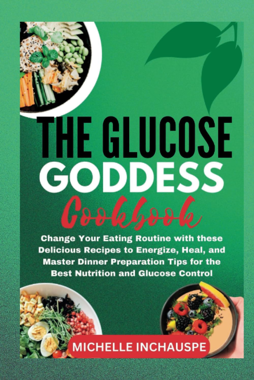 THE GLUCOSE GODDESS COOKBOOK: Change Your Eating Routine with these ...