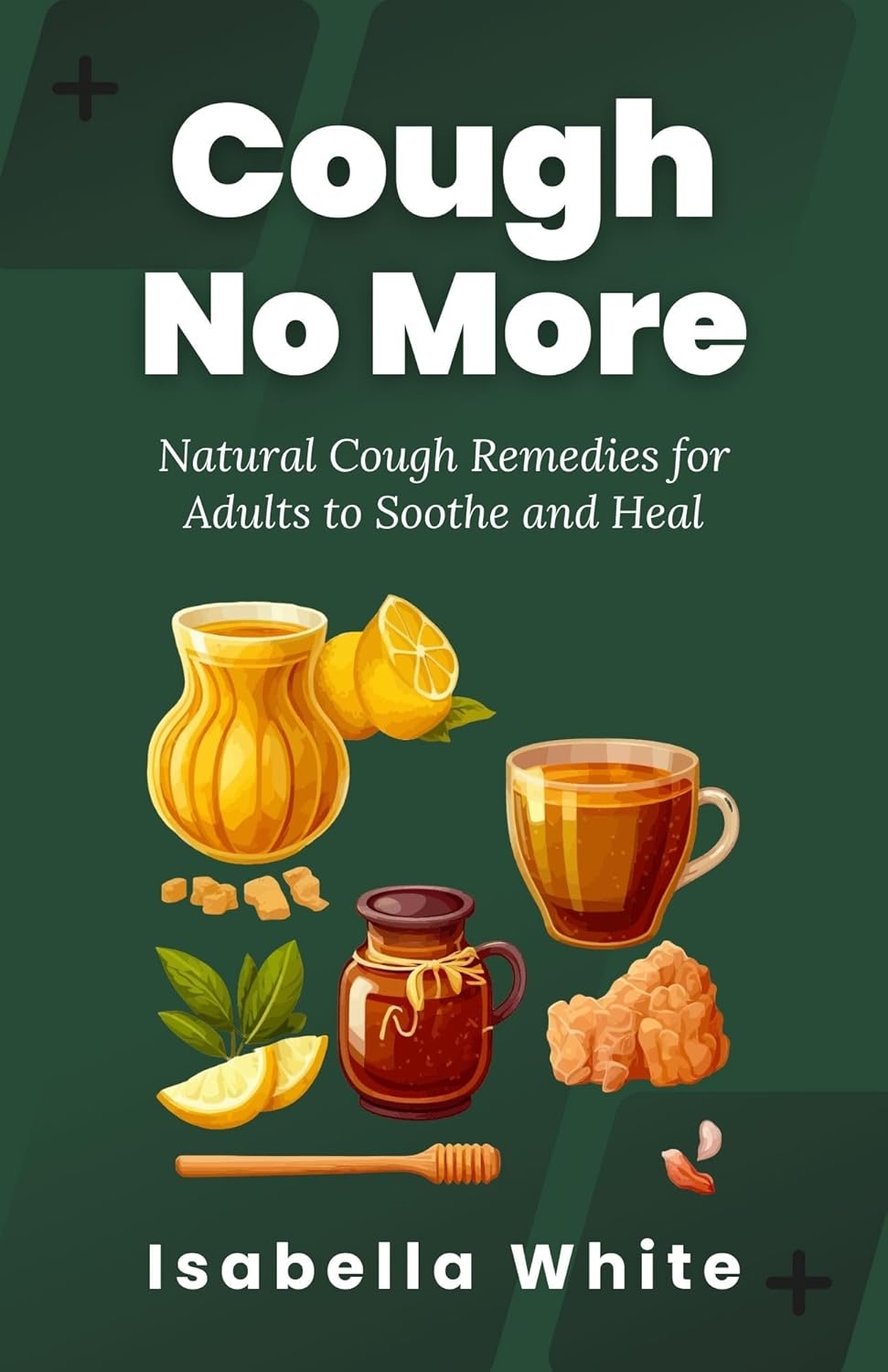 Cough No More: Natural Cough Remedies for Adults to Soothe and Heal ...