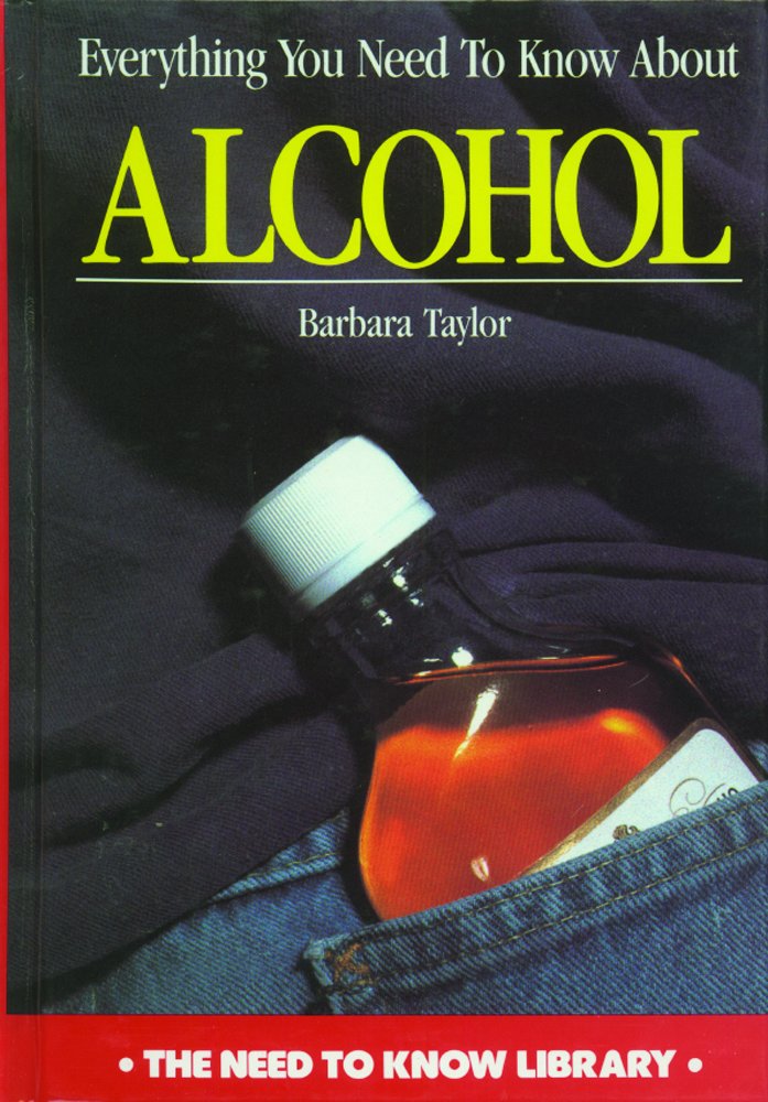 Everything You Need to Know about Alcohol (Need to Know Library ...
