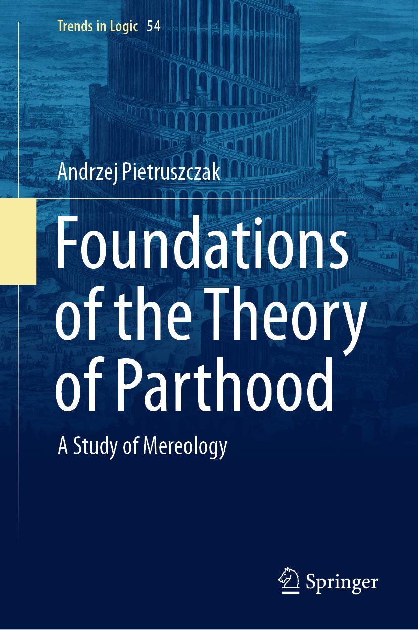 Foundations of the Theory of Parthood: A Study of Mereology (Trends in ...
