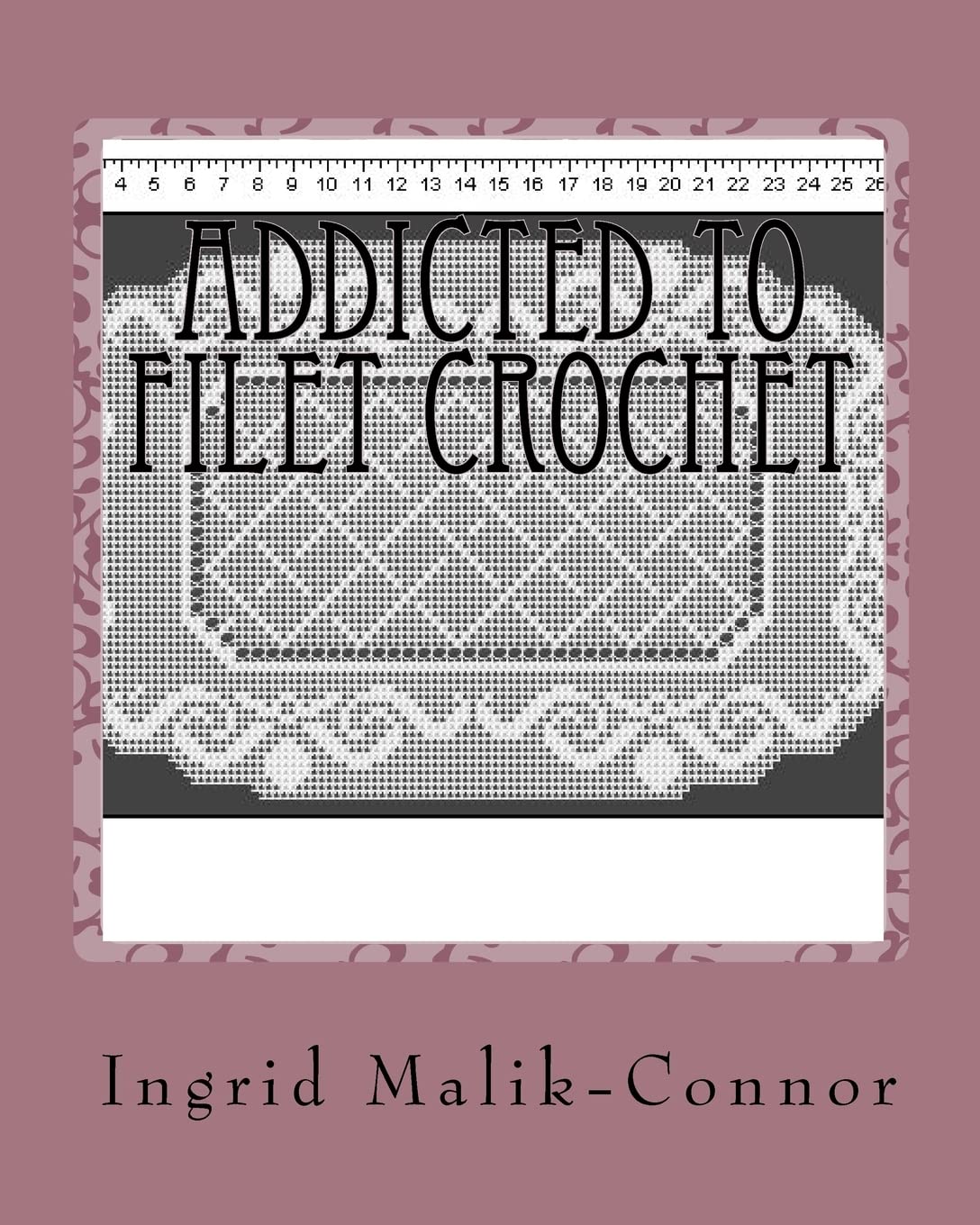 Addicted To Filet Crochet: Malik-Connor, Ingrid: 9781448668588: Amazon ...