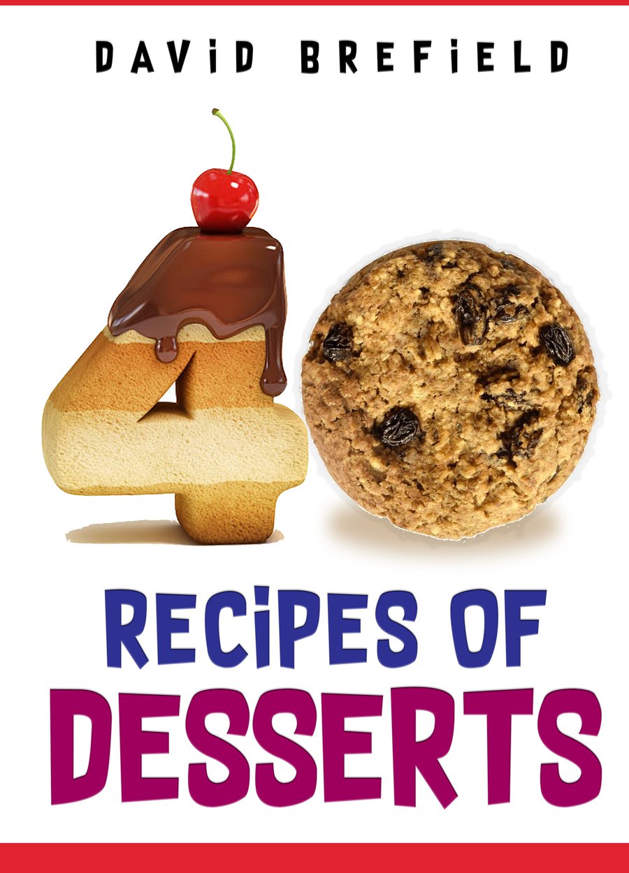 40 recipes of desserts: The most delicious desserts. Easy to prepare ...