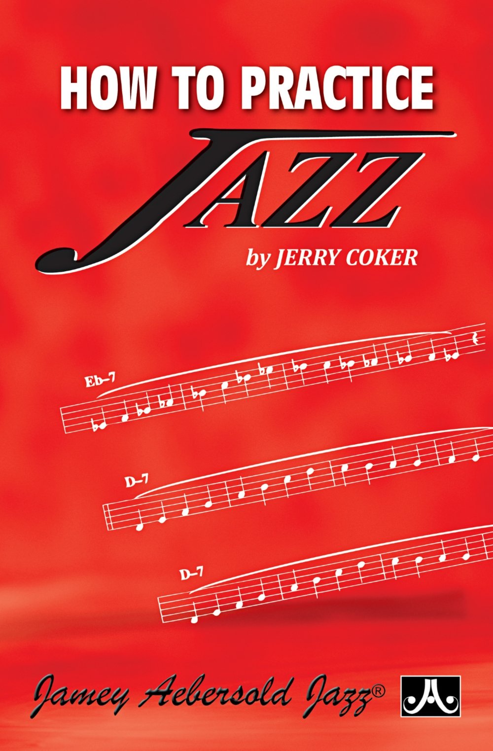 How to Practice Jazz: Paperback Book: Coker, Jerry: 9781562240011 ...
