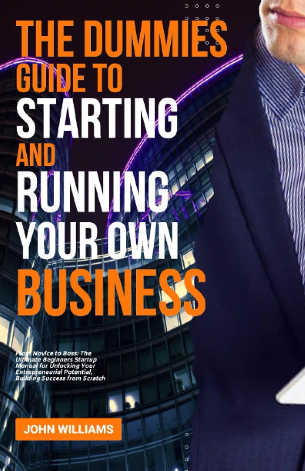 THE DUMMIES GUIDE TO STARTING AND RUNNING YOUR OWN BUSINESS: From ...