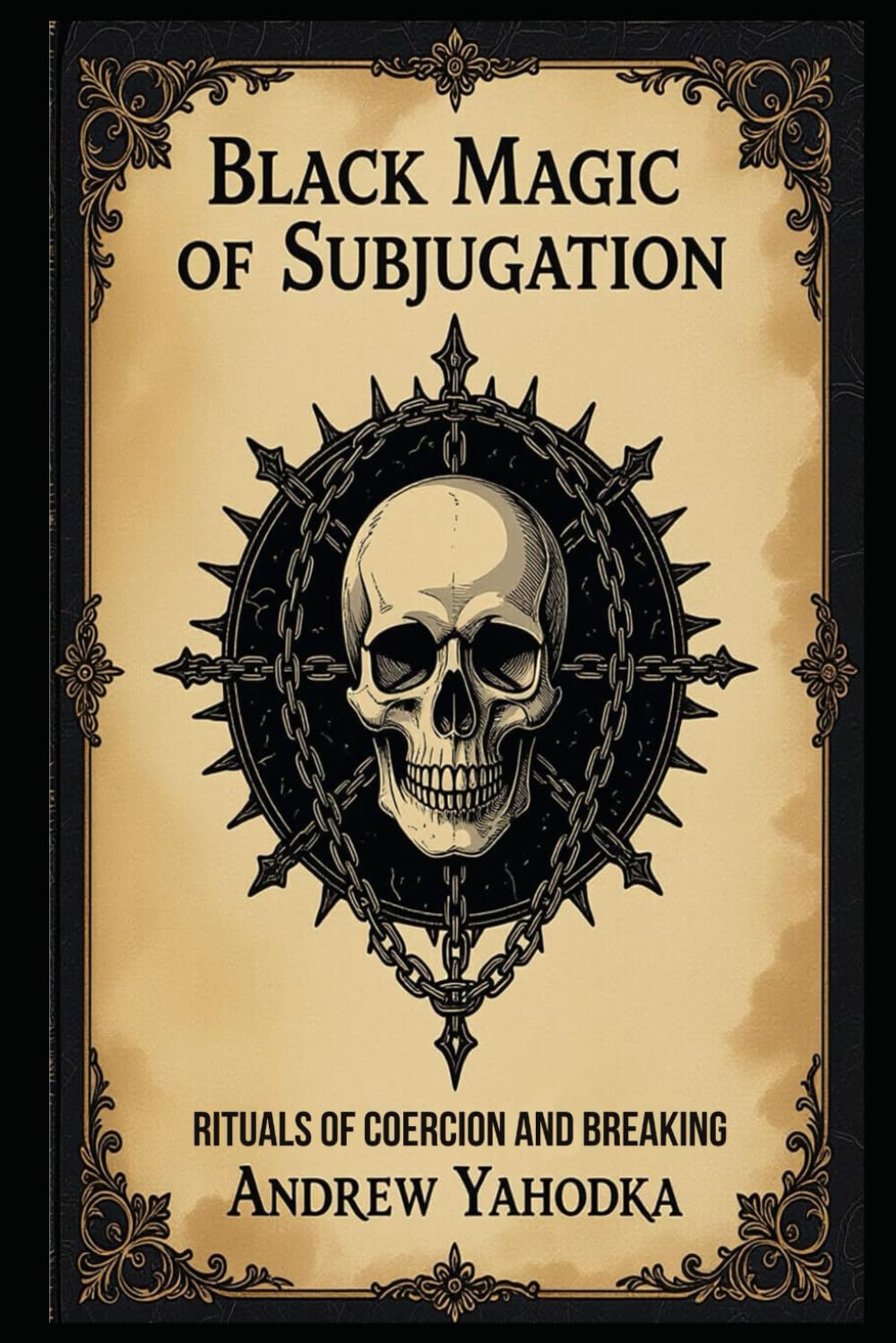 Black Magic of Subjugation: Rituals of Coercion and Breaking (Black ...