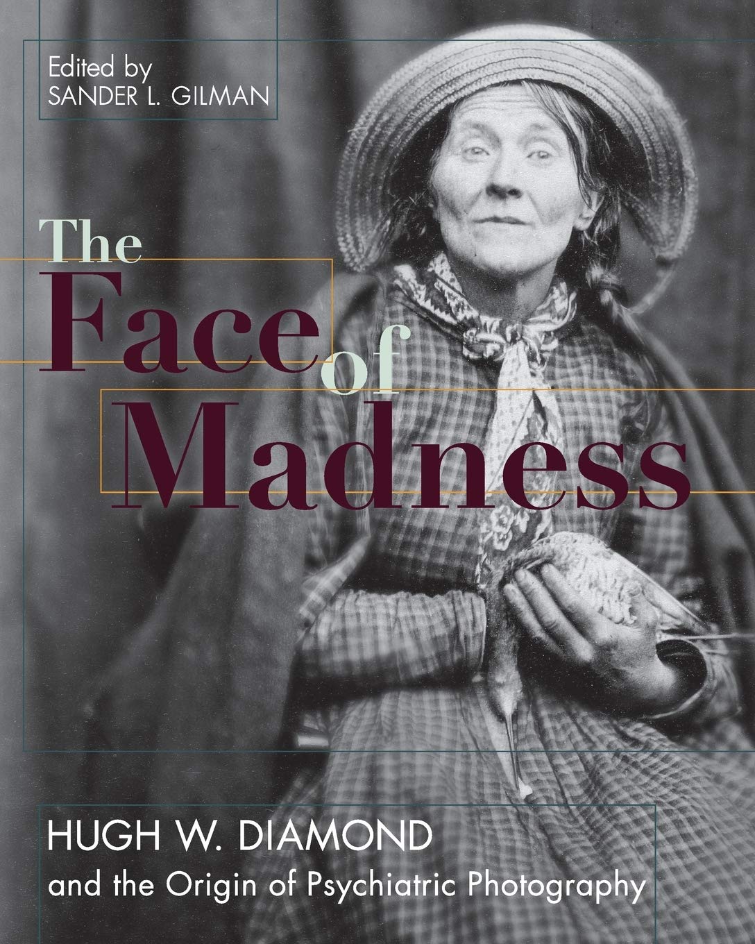 Face of Madness: Hugh W. Diamond and the Origin of Psychiatric ...
