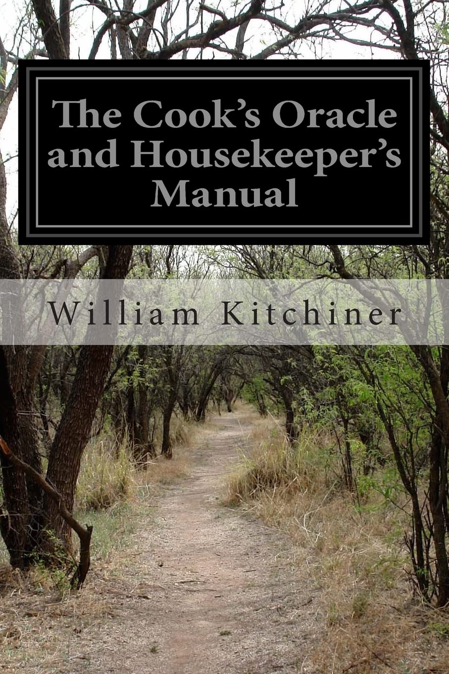 The Cook's Oracle and Housekeeper's Manual: Kitchiner, William ...