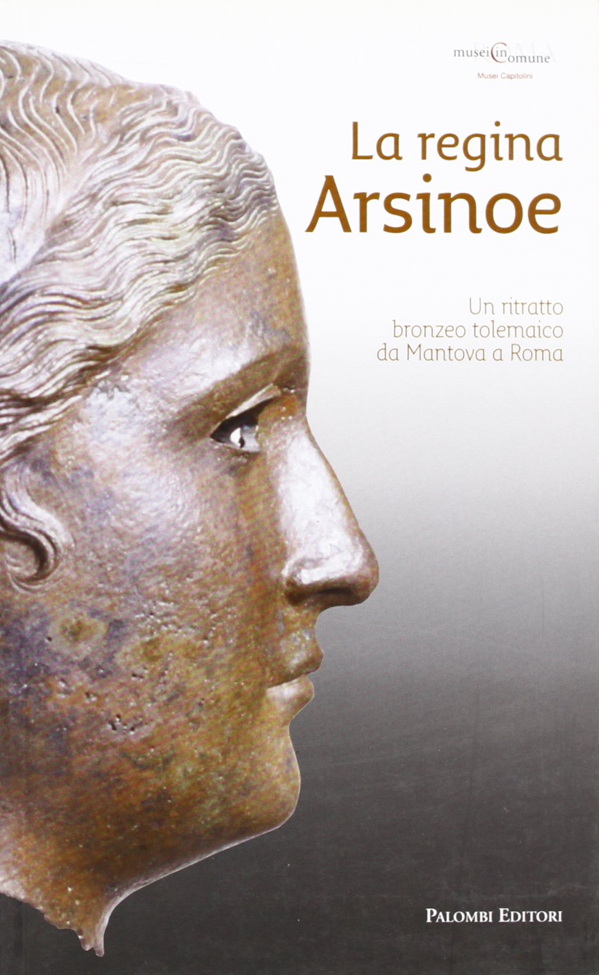 Amazon.com: La regina Arsinoe. Un ritratto bronzeo tolemaico da Mantova ...