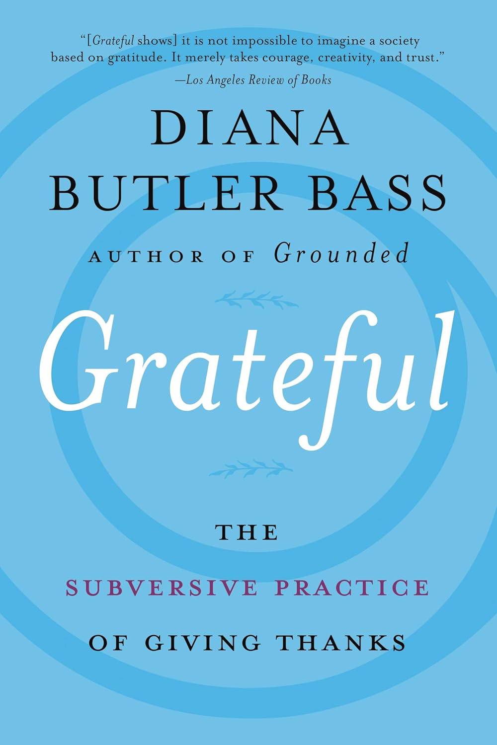 Grateful: The Subversive Practice of Giving Thanks―Practical Steps for ...