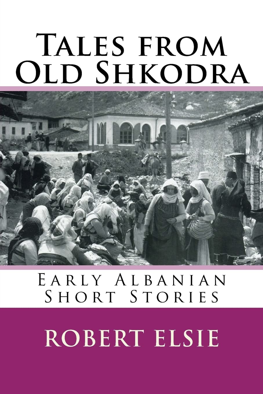 Tales from Old Shkodra: Early Albanian Short Stories (Albanian Studies ...