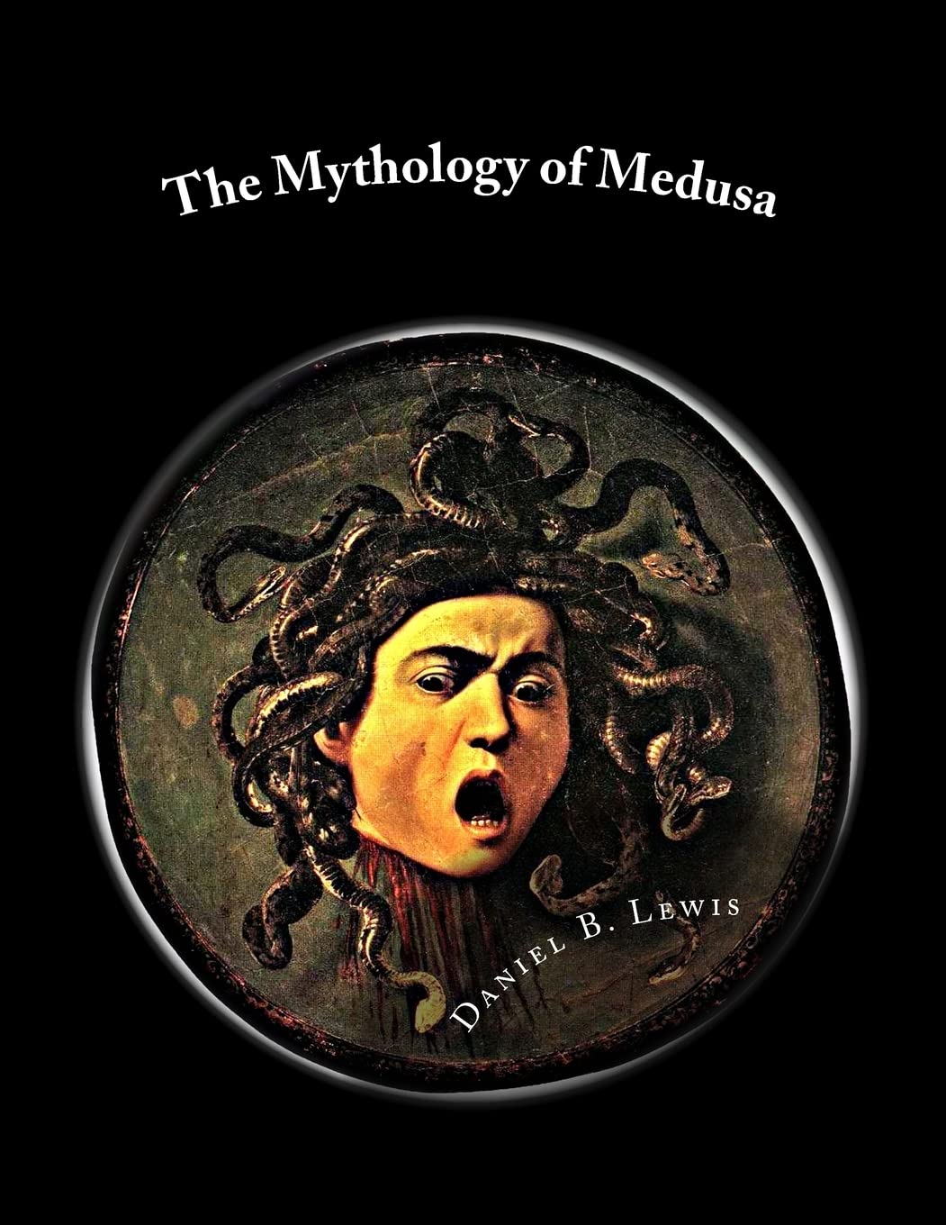 The Mythology of Medusa: A Complete Reference: Lewis, Daniel B ...