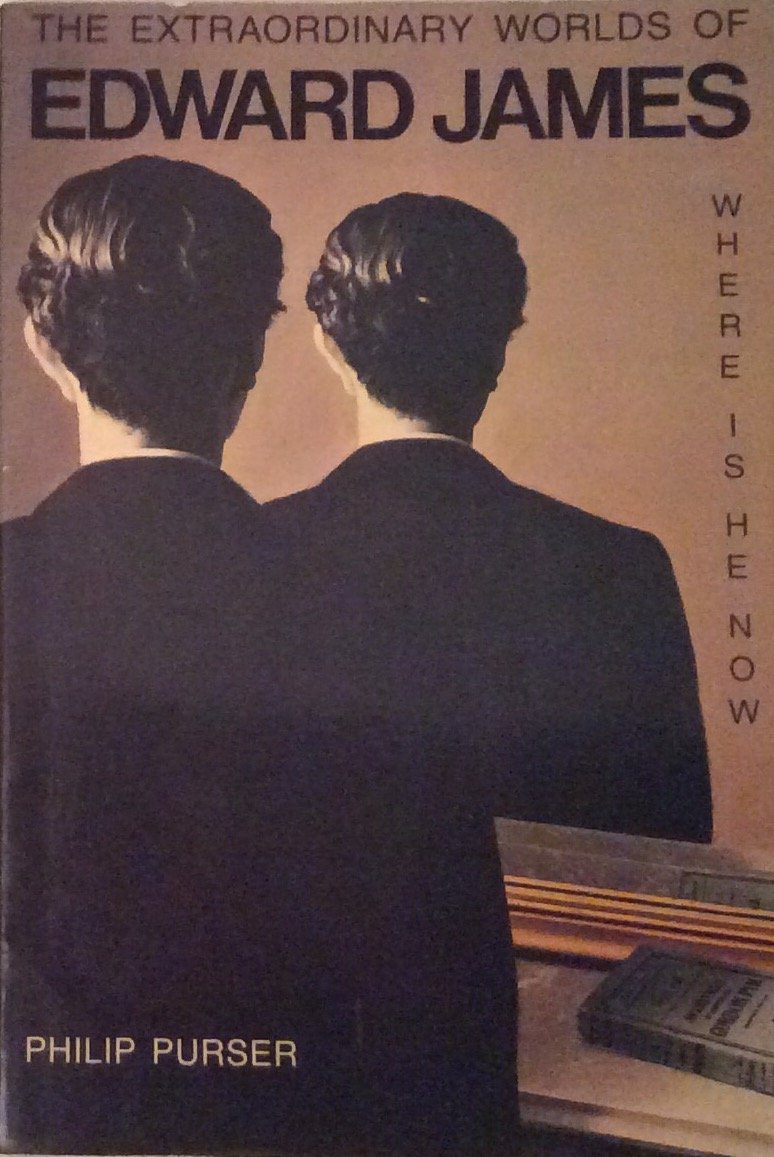 Where Is He Now?: Extraordinary Worlds of Edward James: Purser, Philip ...