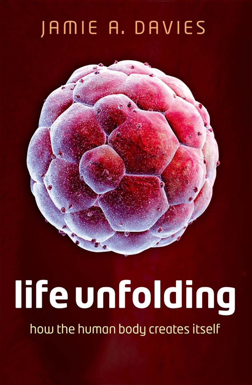 Buy Life Unfolding: How the human body creates itself Book Online at ...