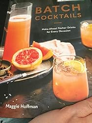 Batch Cocktails: Make-Ahead Pitcher Drinks for Every Occasion: Hoffman, Maggie: 9780399582530 ...