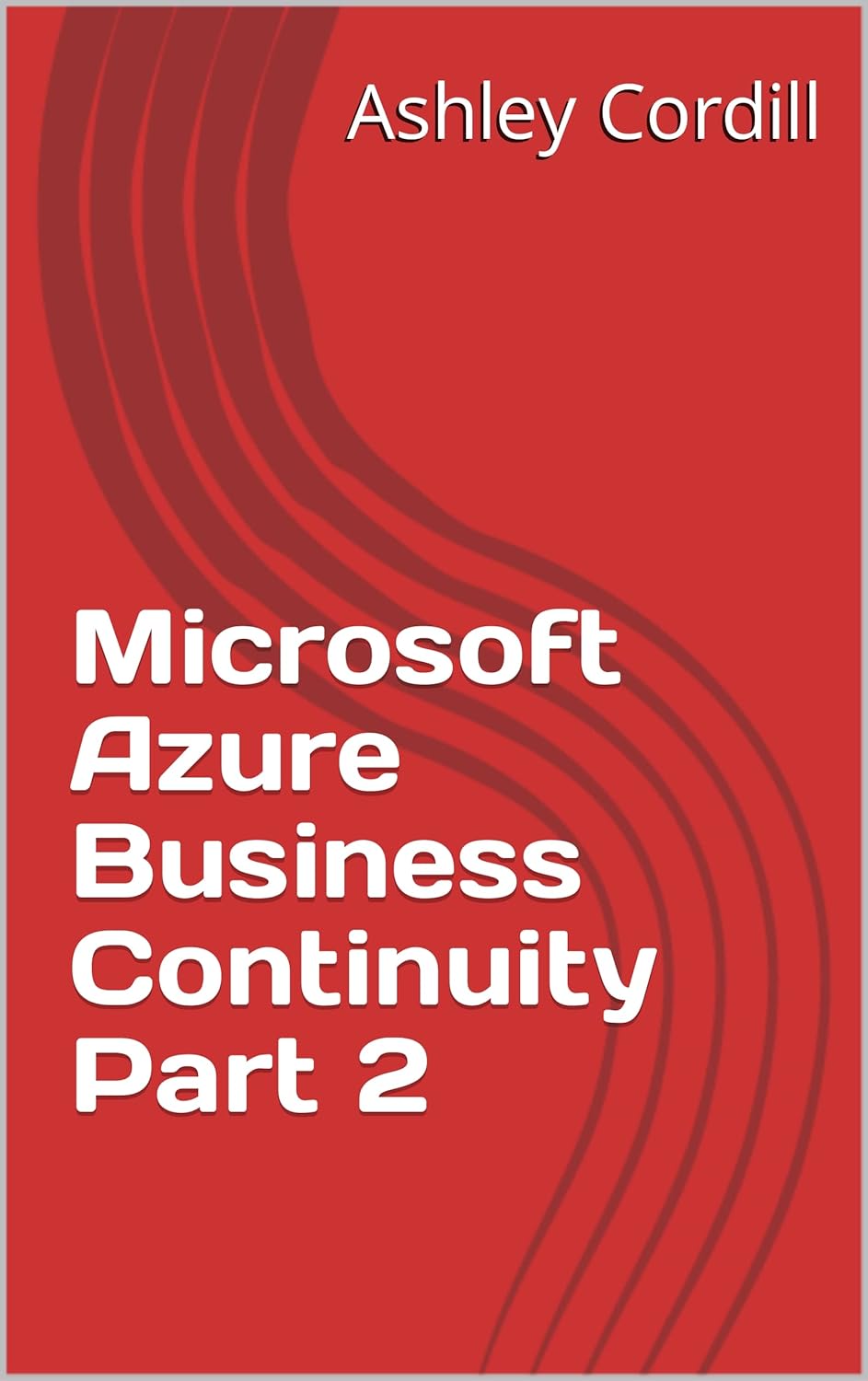 Amazon.com: Microsoft Azure Business Continuity Part 2 eBook : Cordill ...