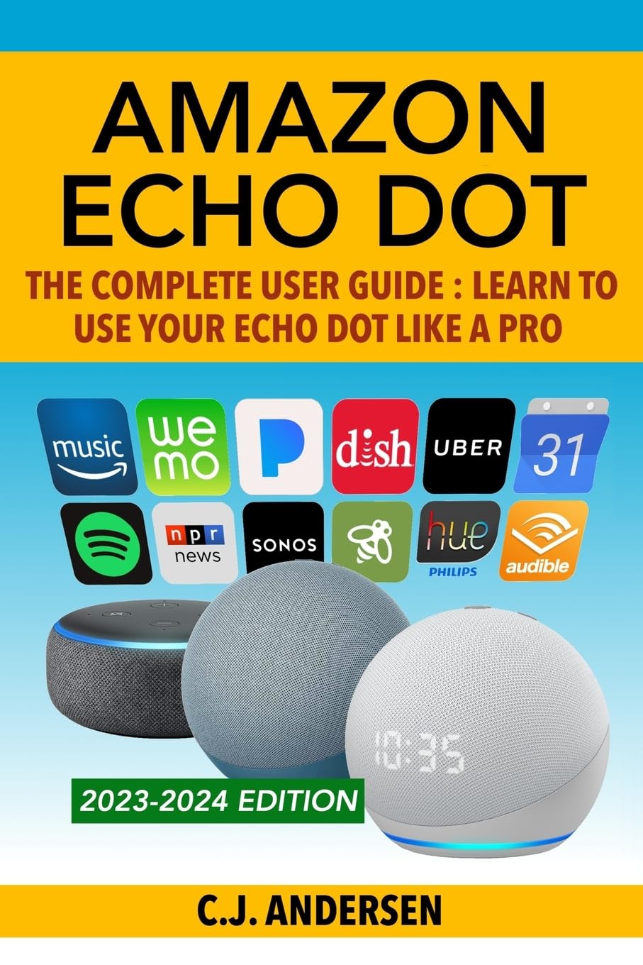 Amazon Echo Dot - The Complete User Guide: Learn to Use Your Echo Dot ...